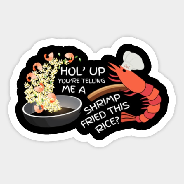 Hold Up You're Telling Me A Shrimp Fried This Rice - Shrimp Fried Rice ...